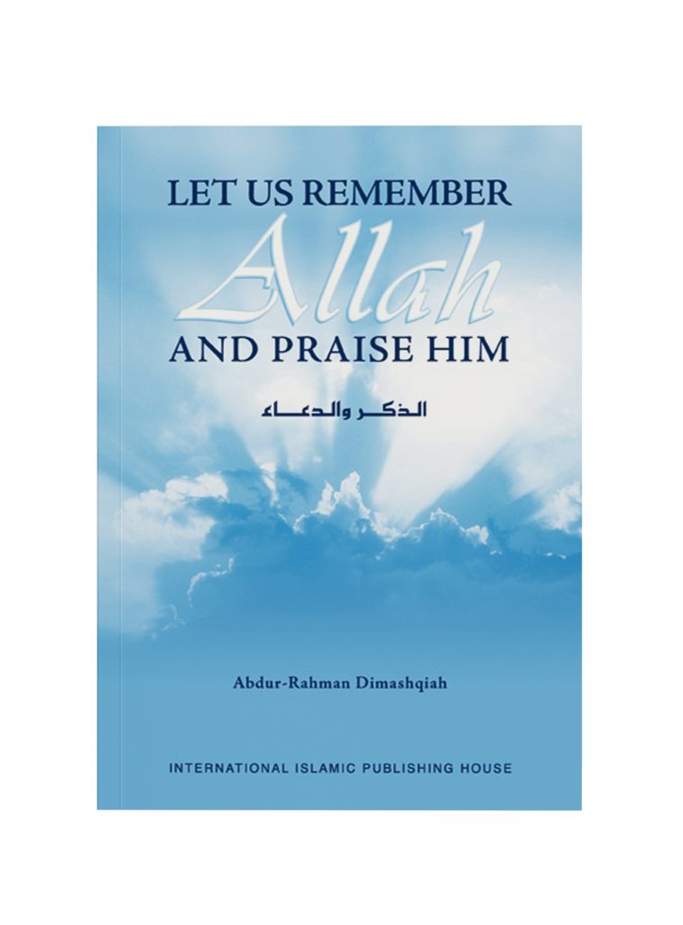 Let Us Remember Allah and Praise Him by Abdur-Rahman Dimashqiah
