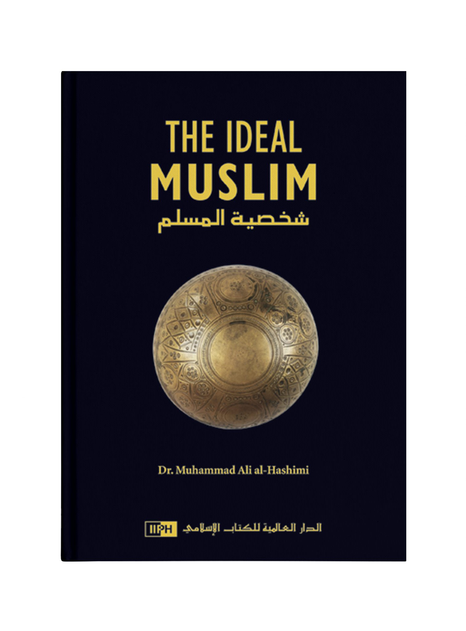 The Ideal Muslim - by Dr. Muhammad Ali al-Hashimi